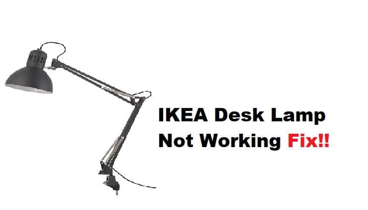 6 Solutions To IKEA Desk Lamp Not Working - IKEA Product Reviews