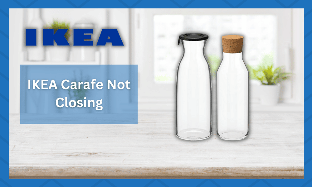 7 Ways To Fix IKEA Carafe Not Closing - IKEA Product Reviews