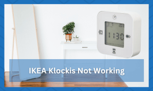 7 Known Solutions For IKEA KLOCKIS Not Working - IKEA Product Reviews